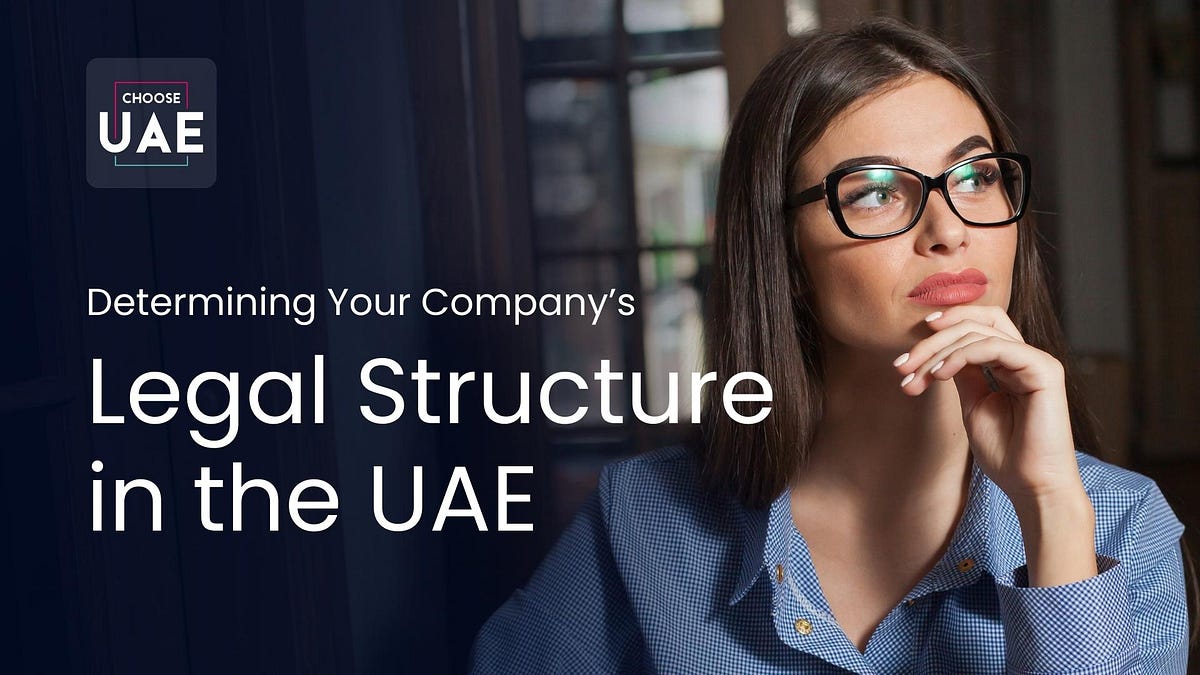 Determining Your Company’s Legal Structure in the UAE | Choose UAE | by ...