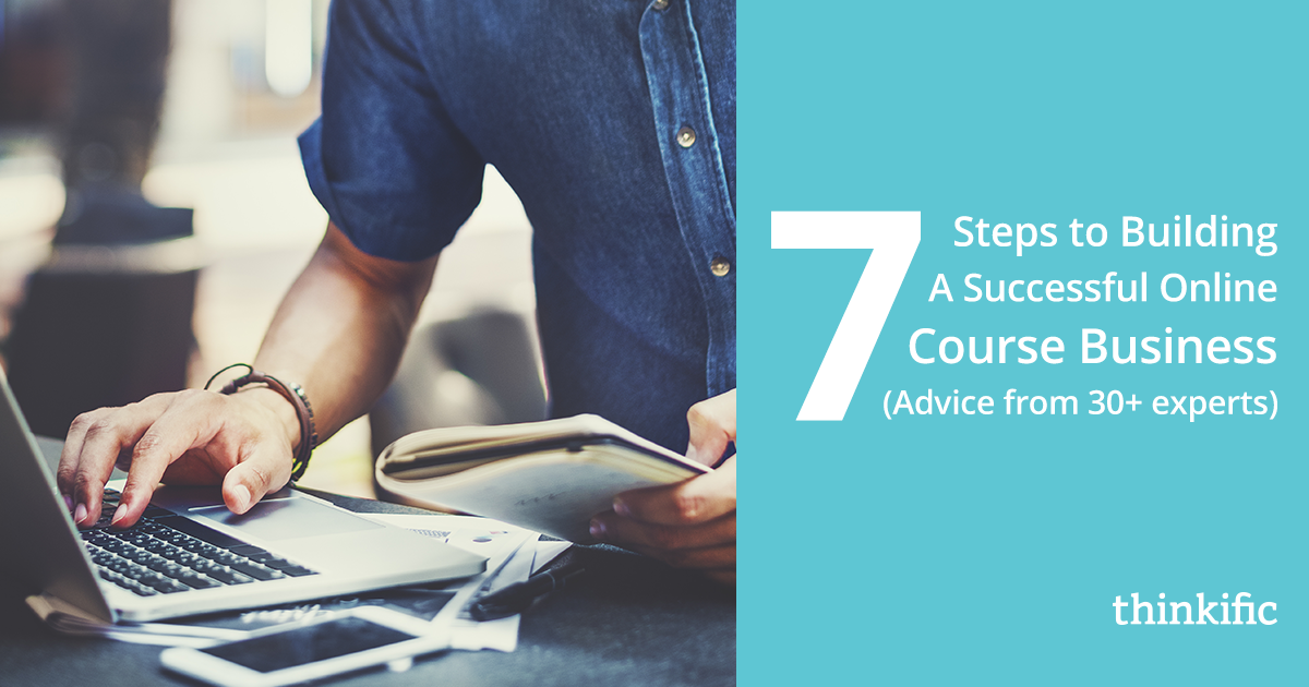 7 Steps to Building A Successful Online Course Business | by Thinkific ...