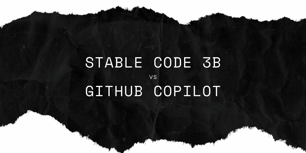 Stable Code 3B vs Github Copilot. How does Stability.ai’s new LLM stack… | by John Paul Ada ...
