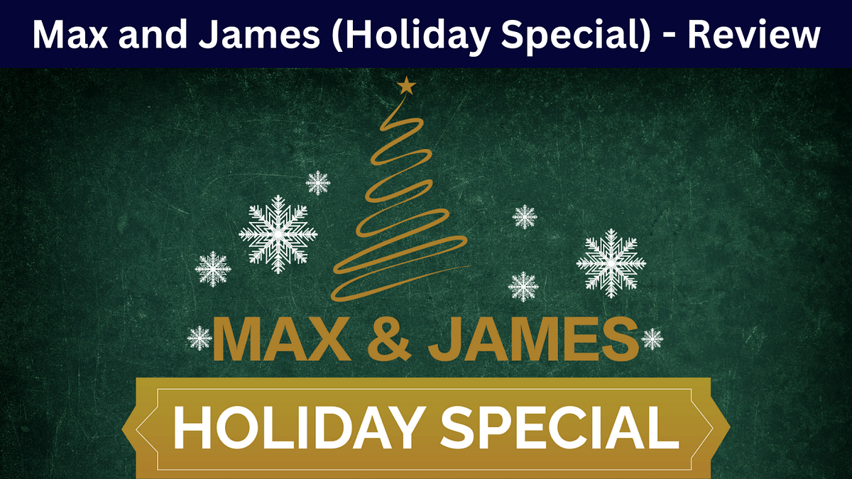 Max and James — Holiday Special Review — On my Opinion Legit or Scam ...