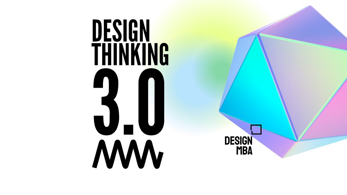 Design Thinking 3.0: A new paradigm in Product Design and Business ...