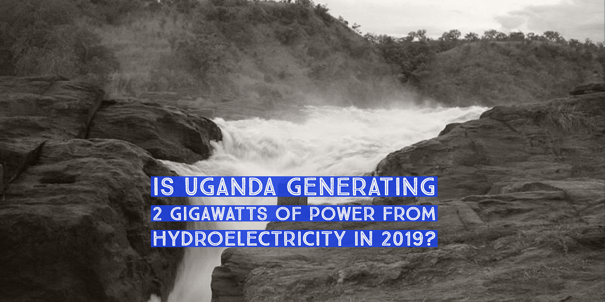 Is Uganda generating 2,000 megawatts of power from hydroelectricity ...