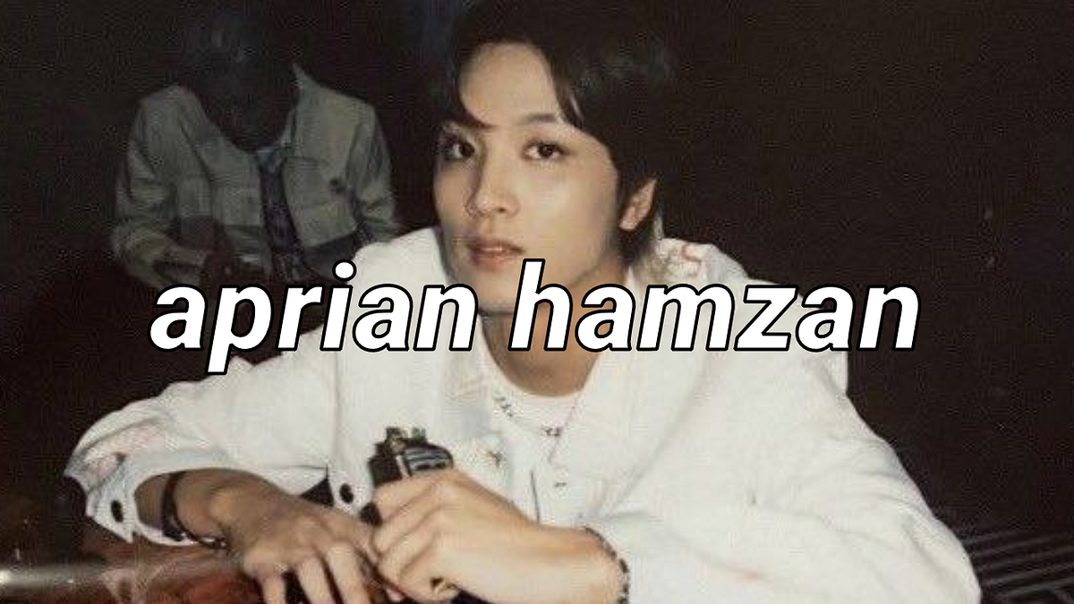 tentang aprian hamzan.. cowo kelahiran 2004 yang sekarang sudah… | by ayayrendamgf | Medium