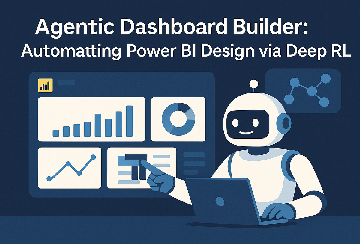 Agentic Dashboard Builder: Automating Power BI Design via Deep Reinforcement Learning (RL) | by ...