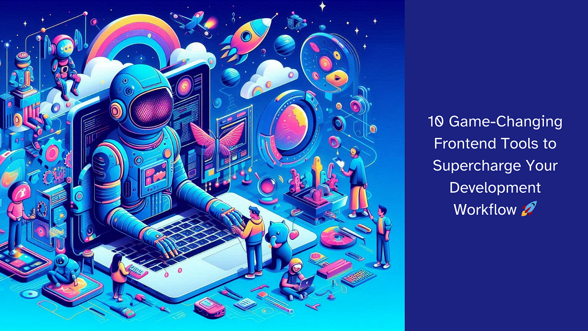 10 Game-Changing Frontend Tools to Supercharge Your Development Workflow 🚀 | by AshokReddy ...