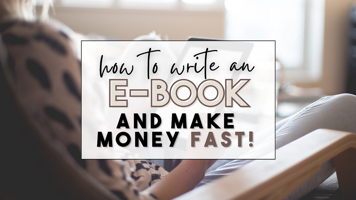 How to Write an Ebook and Make Money Fast! | by Passive Babe Co | Medium