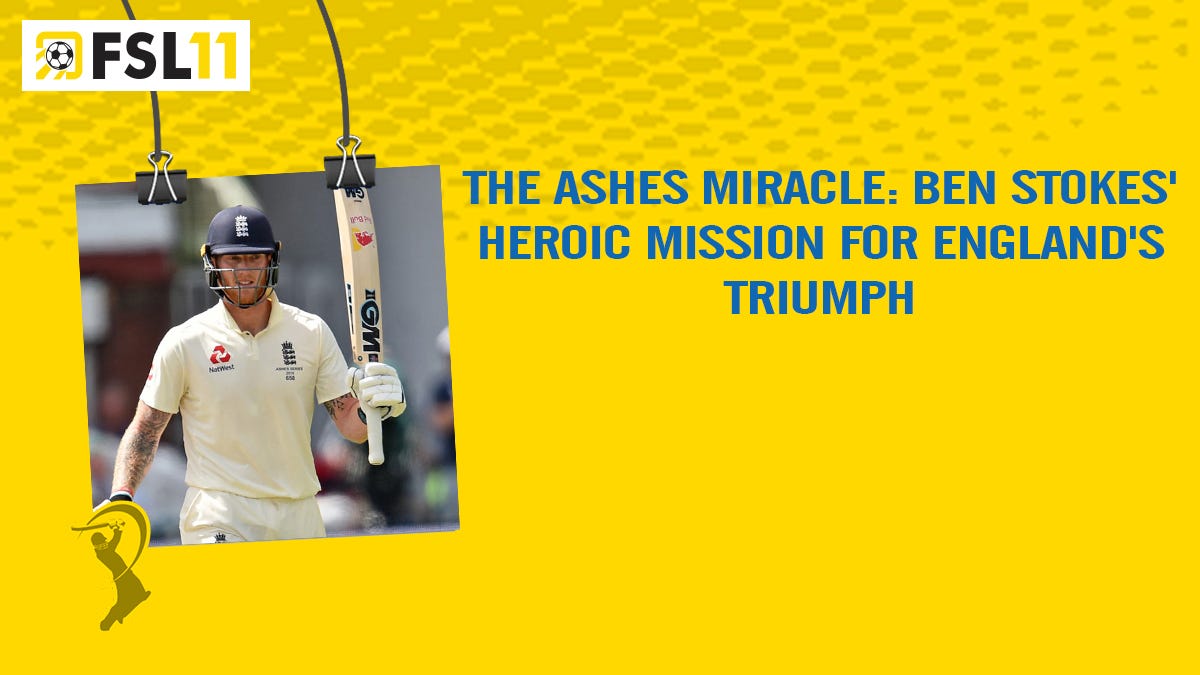 The Ashes Miracle: Ben Stokes’ Heroic Mission for England’s Triumph ...