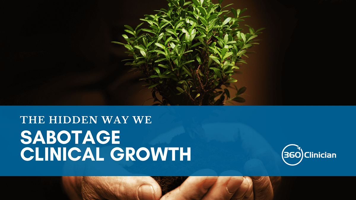 The hidden way we sabotage clinical growth: Plus 4 psychological ...