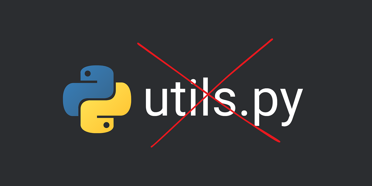 Stop Creating Utils Py Do This Instead… Medium