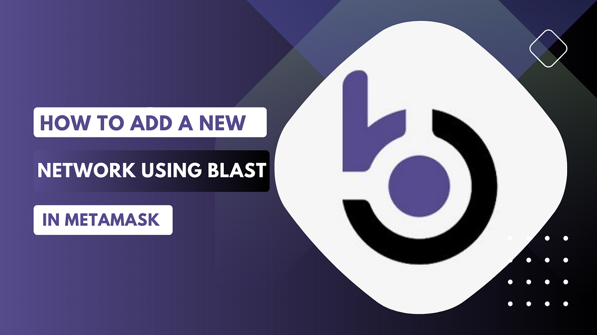 How to Add a New Network in MetaMask Using Blast | by Nitinverma | Medium