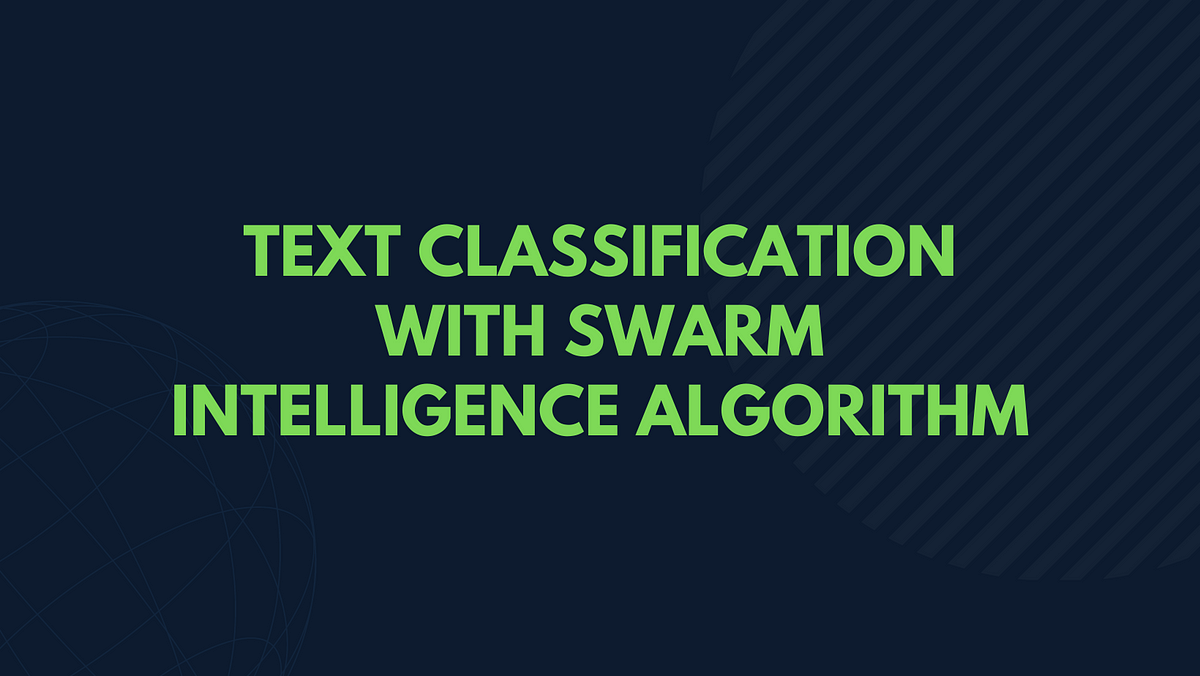 Text Classification With Swarm Intelligence Algorithm By Tiya Vaj Medium