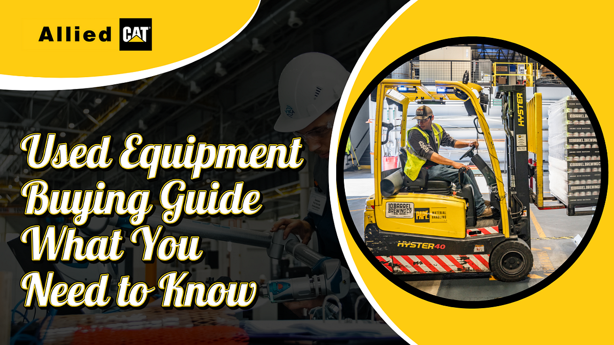 Used Equipment Buying Guide: What You Need to Know | by Alliedcat | May ...