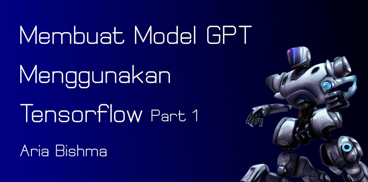 Membuat Model GPT Menggunakan Tensorflow — (My Machine Learning Notes ...