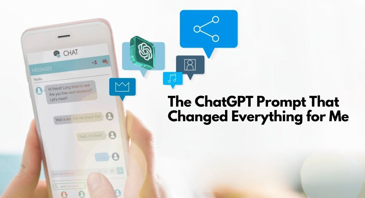 The ChatGPT Prompt That Changed Everything for Me | by Ankita Deo | Cubed