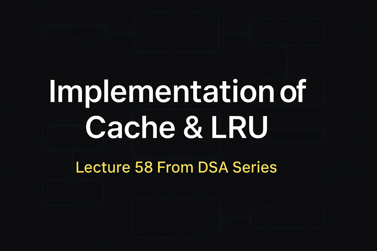 DSA Lecture 58 : Implementing LRU Cache | by YogiCode | Coding Nexus | Oct, 2025 | Medium