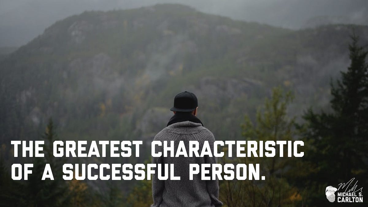 The Greatest Characteristic of a Successful Person | by Michael S ...