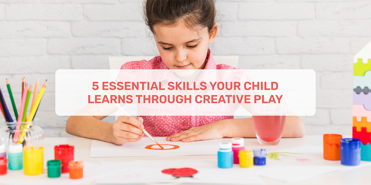 5 Essential Skills Your Child Learns Through Creative Play | by Momatos ...