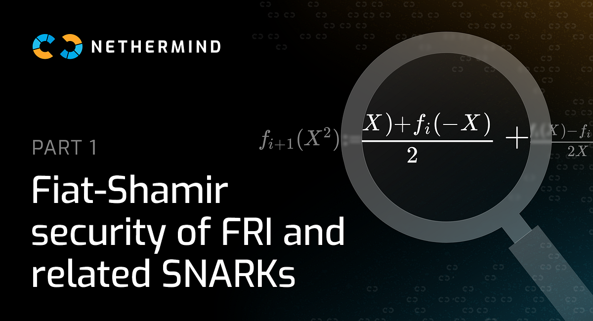 Fiat-Shamir security of FRI and related SNARKs — Part 1 | by Albert Garreta | Nethermind.eth ...