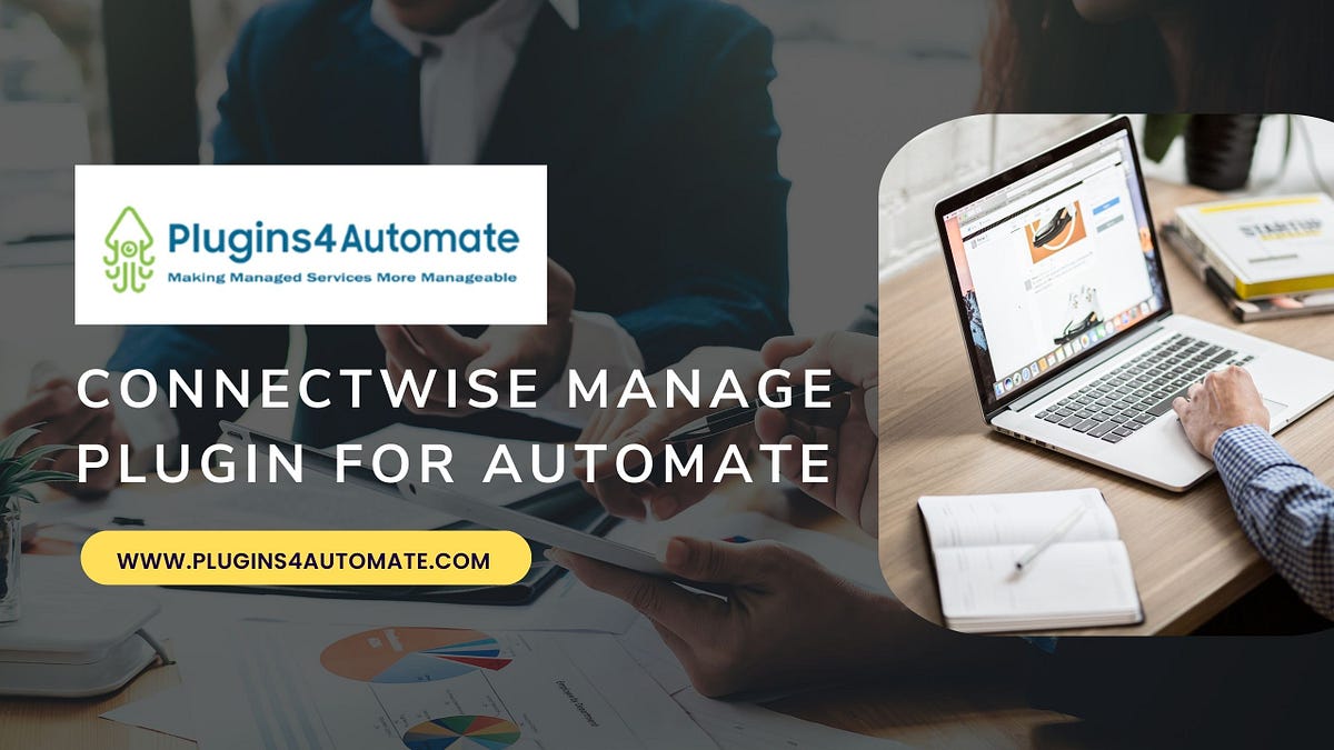 Unleashing The Power Of ConnectWise Manage Plugin For Automate In MSP ... Unleashing The Power Of ConnectWise Manage Plugin For Automate In MSP ...