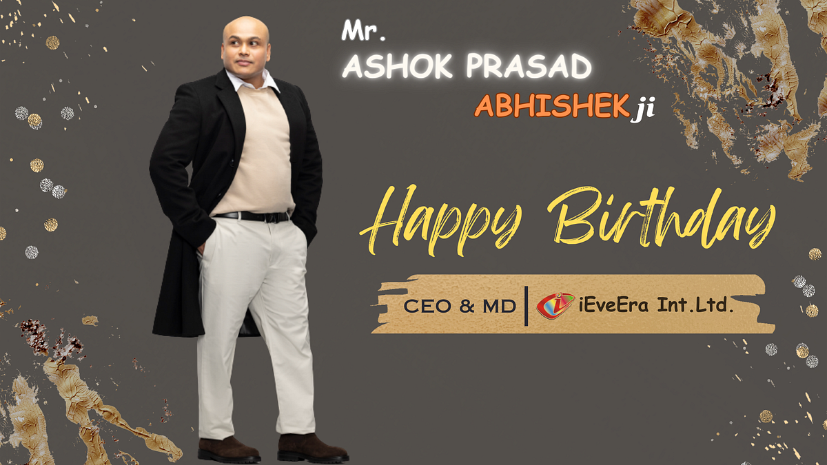 Mr. Ashok Prasad’s Birthday: Inspiring Lessons from His Life and Career | by iEve Era Pvt. Ltd ...