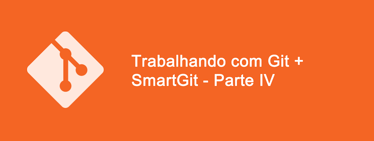 Trabalhando com Git + SmartGit — Parte IV | by Gleryston Matos | Medium