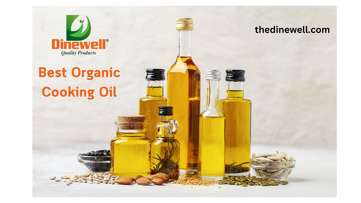 The Quintessential Choice: Dinewell’s Best Organic Cooking Oil | by ...