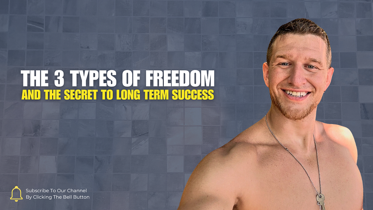 The 3 Types of Freedom (And The Secret to Long Term Success) | by ...