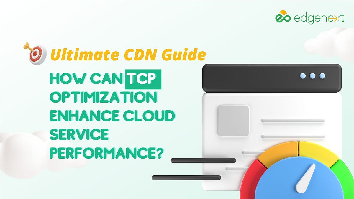 How Can TCP Optimization Enhance Cloud Service Performance? | by EdgeNext Technology | Medium