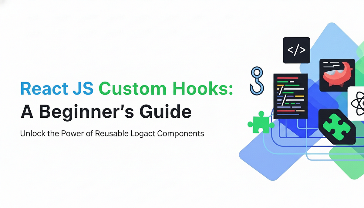 React JS Custom Hooks: A Beginner’s Guide | by Shible Noman | Nov, 2025 ...