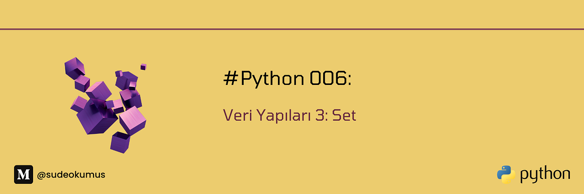 #Python 006: Veri Yapıları 3: Set | by Sude Okumuş | Medium
