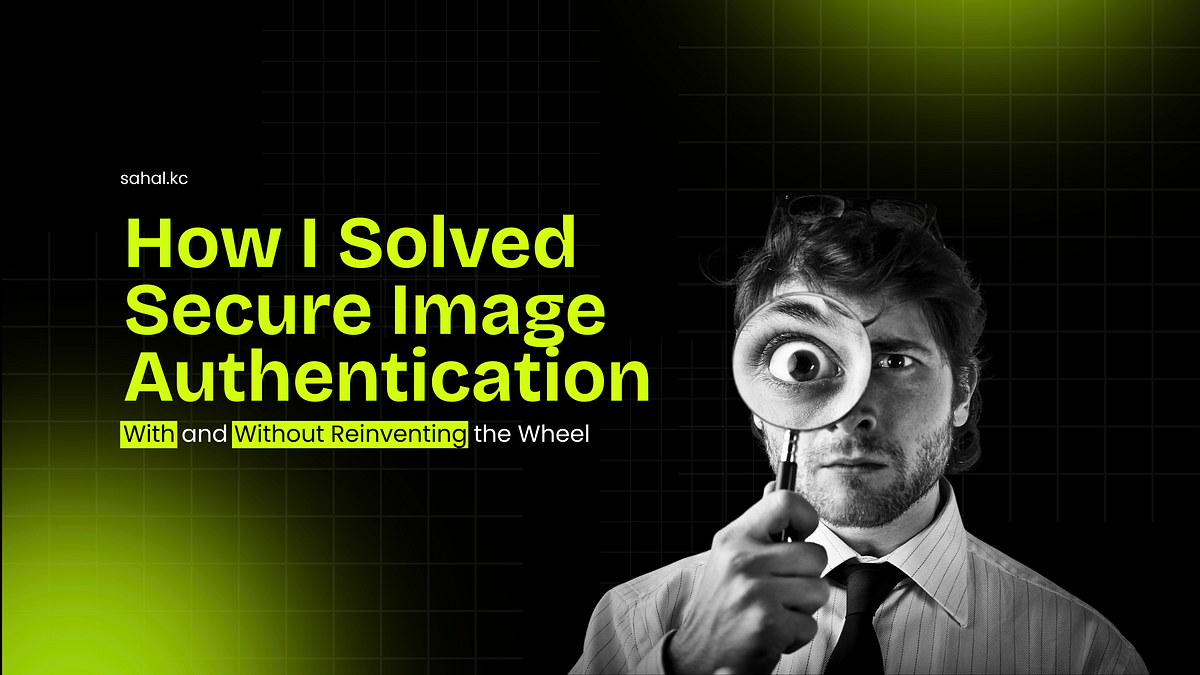 How I Solved Secure Image Authentication (With and Without Reinventing the Wheel) | by Muhammed ...