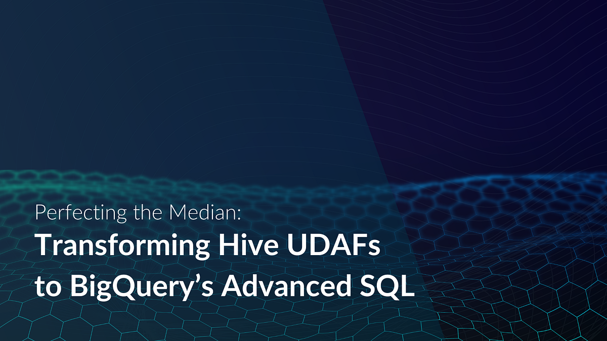 Perfecting the Median: Transforming Hive UDAFs to BigQuery’s Advanced SQL | by Csaba Kassai ...
