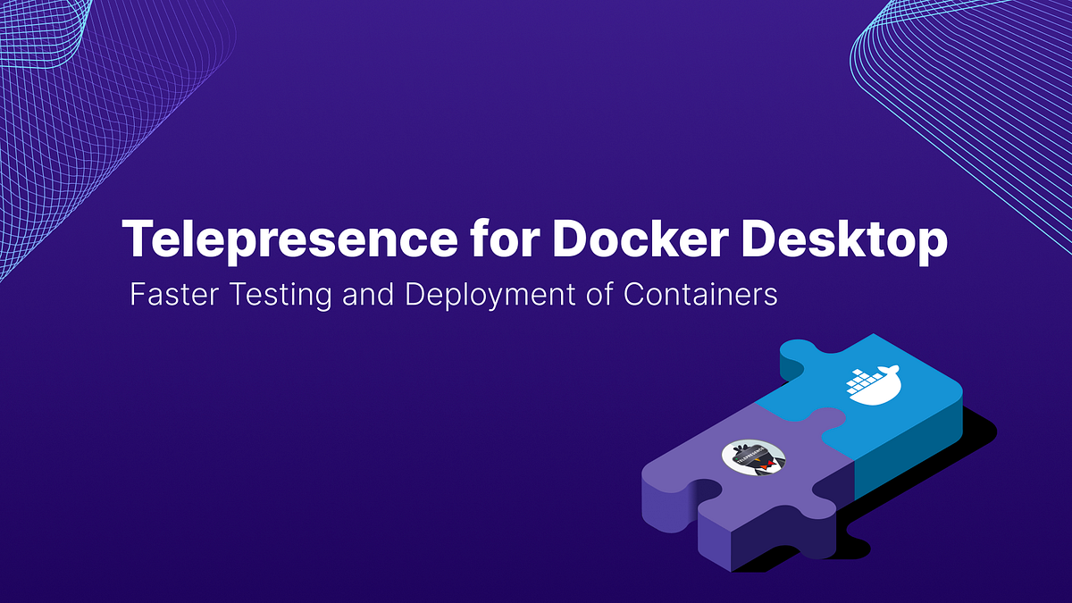 Telepresence for Docker Desktop: Faster Testing and Deployment of ...