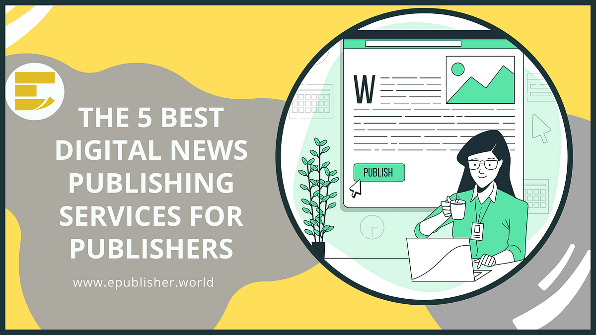 The 5 Best Digital News Publishing Services for Publishers | by ...