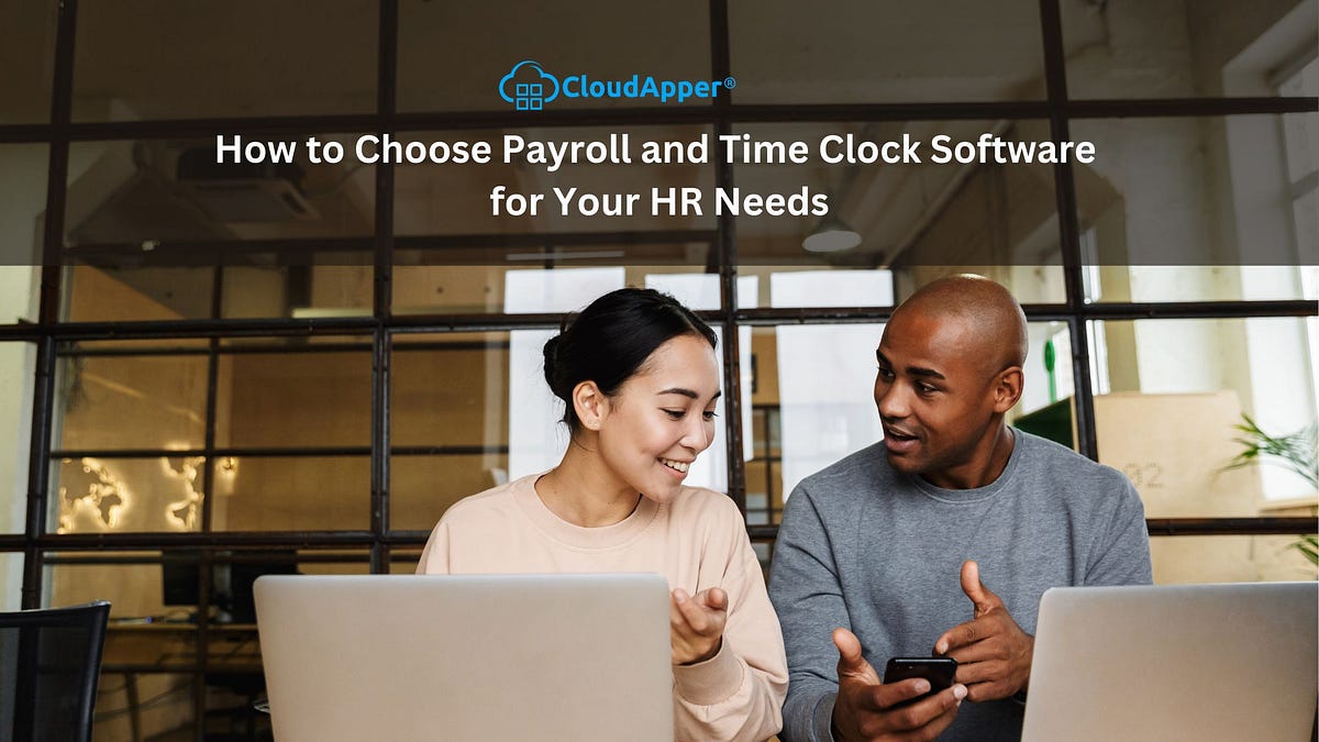 How to Choose Payroll and Time Clock Software for Your HR Needs | by ...