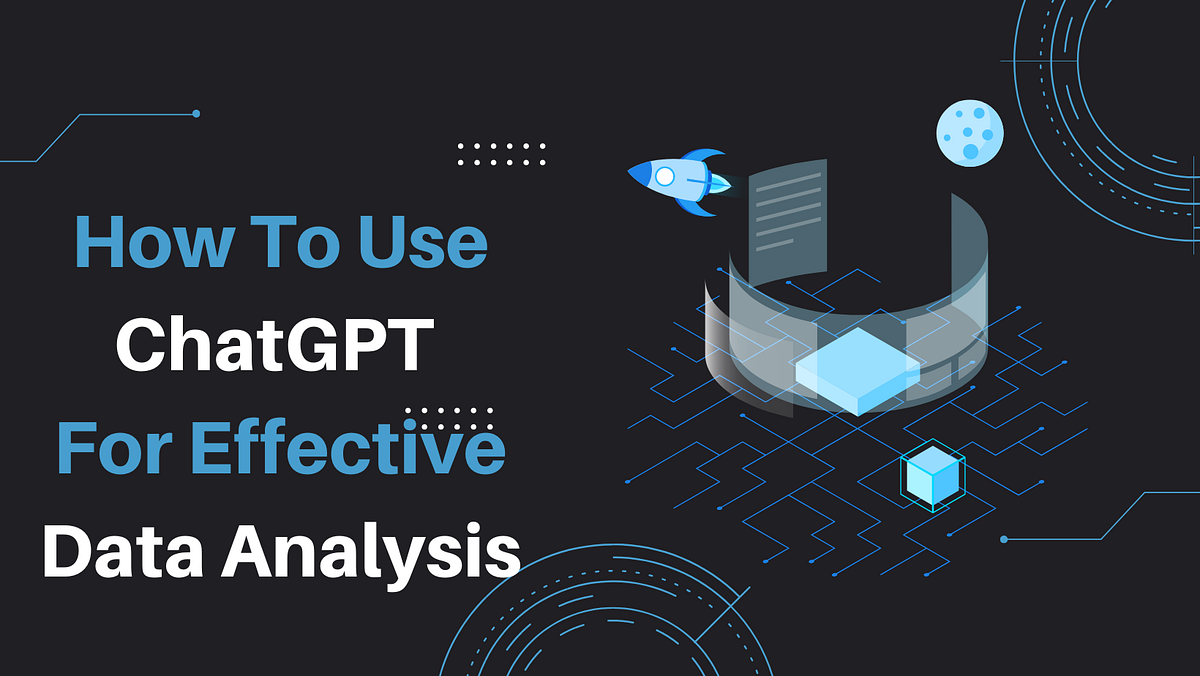 How To Use ChatGPT For Effective Data Analysis | by Roger E.Mitchell ...