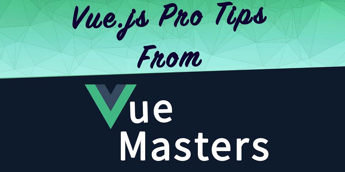 10 Vue.js Pro Tips from Vue Masters | by Gregg Pollack | Vue Mastery | Medium