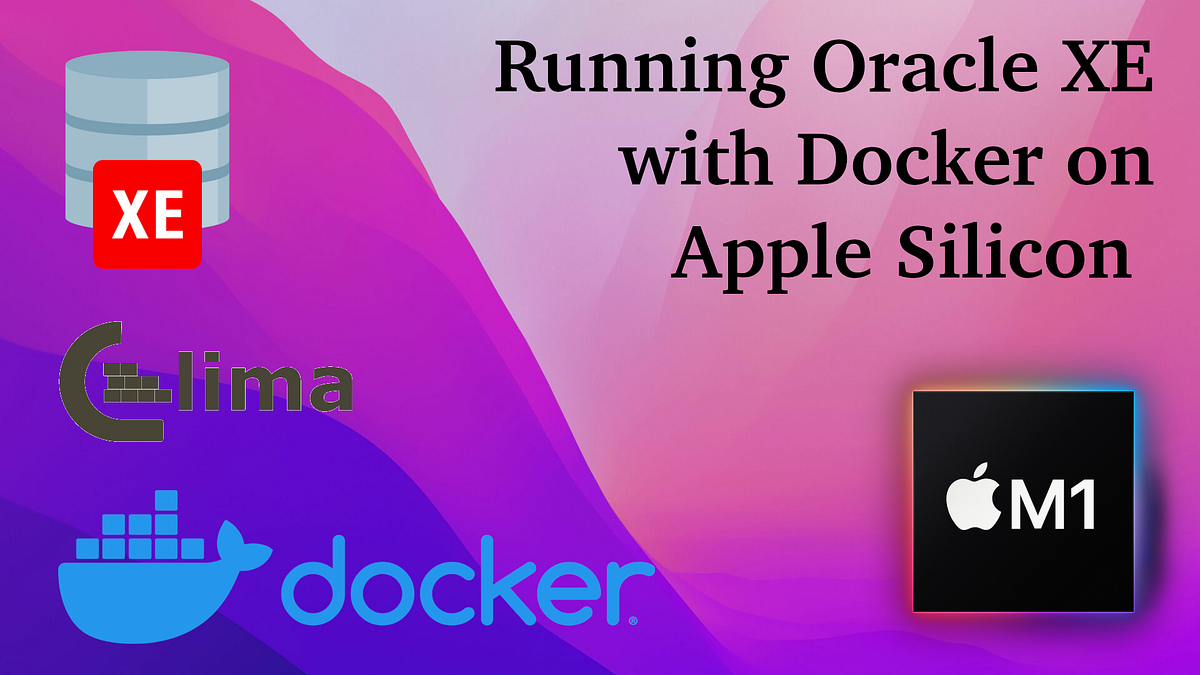 Running Oracle XE with Docker on Apple Silicon | Mac M1 | by Igor Dosinchuk | Medium