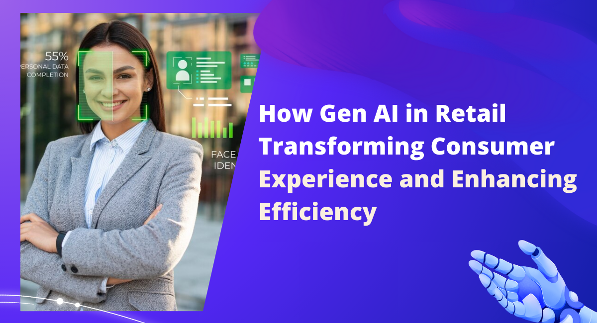 How Gen AI in Retail Transforming Consumer Experience and Enhancing ...