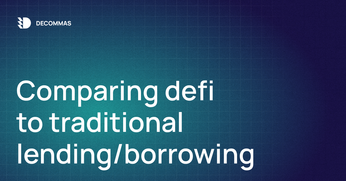 Comparing defi to traditional lending/borrowing | by DeCommas | Medium