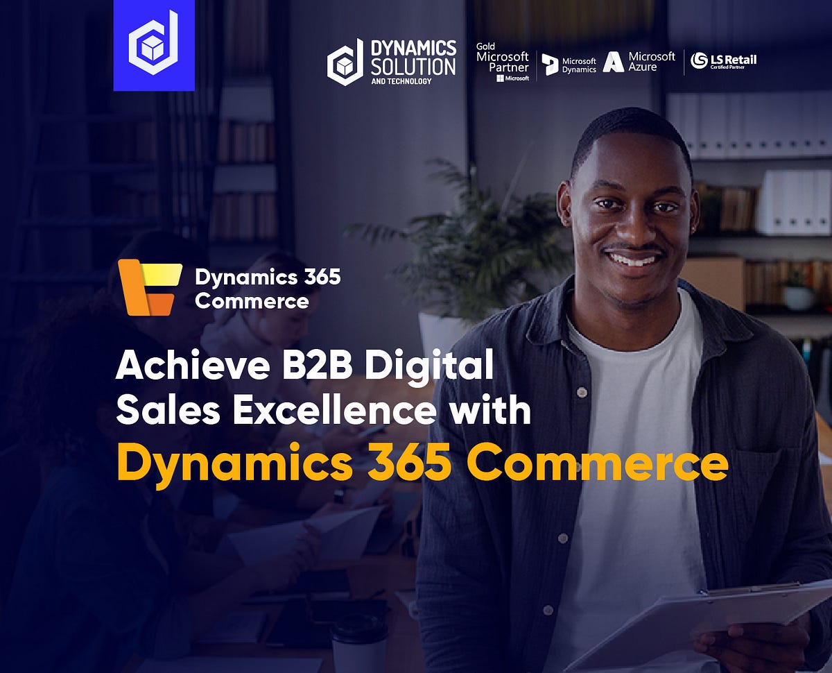 Dynamics 365 Commerce: Equipping B2B Digital Sales For Success | by ...