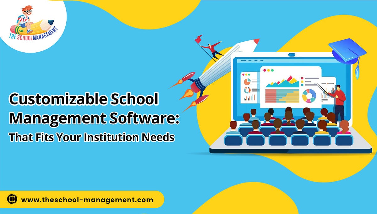 Customizable School Management Software: Fits Your Institution’s Needs | by Theschoolmanagement ...