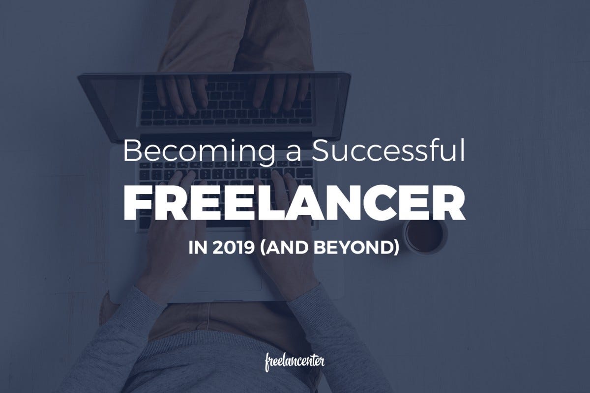 Becoming a Successful Freelancer in 2019 (and Beyond) | by ...