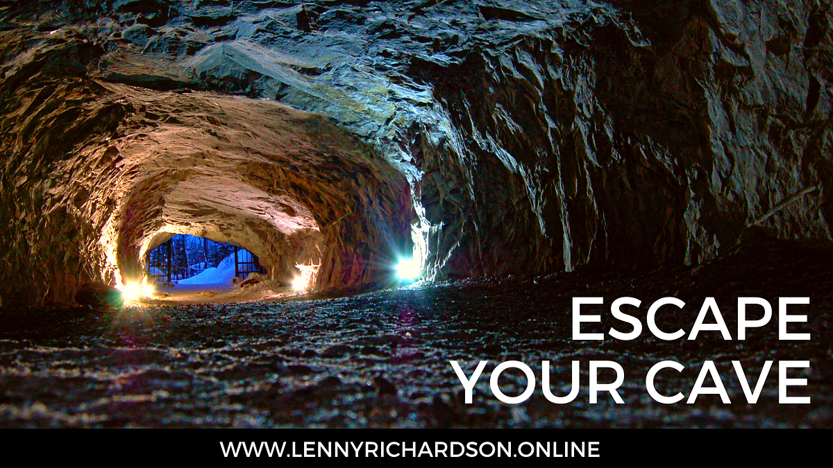 You Need to Escape Your Cave. I often mention a concept I refer to as ...