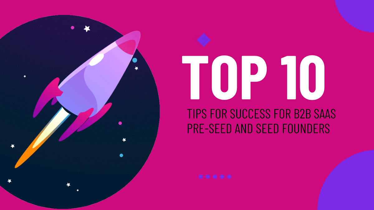 10 Tips for Success for B2B Saas Pre-seed and Seed Founders | by Forum ...