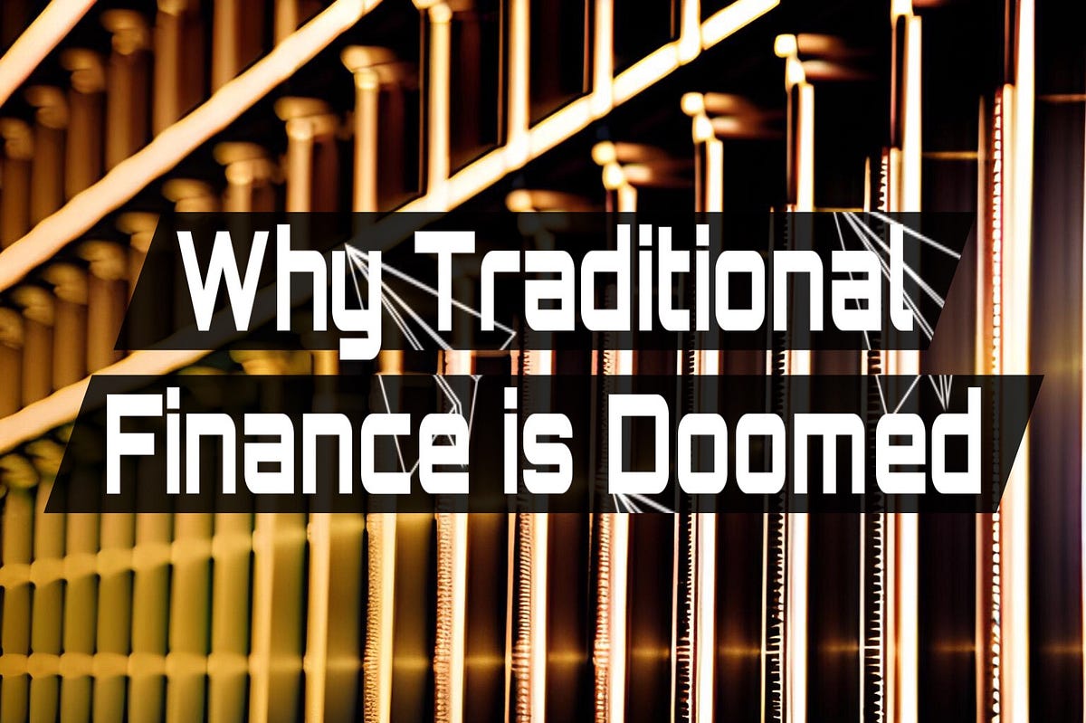 Why Traditional Finance is Doomed | by ₿RRR …(Rezo) | Medium