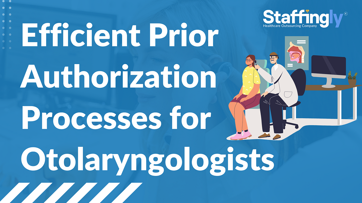 Efficient Prior Authorization Processes for Otolaryngologists: Ensuring Seamless Surgical and ...