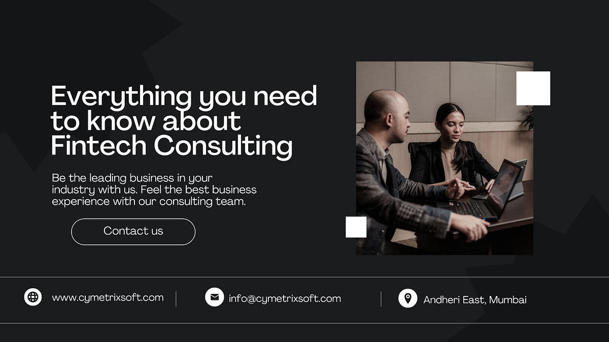 Everything you need to know about Fintech Consulting | by Ritik Anand | Cymetrix Software | Medium