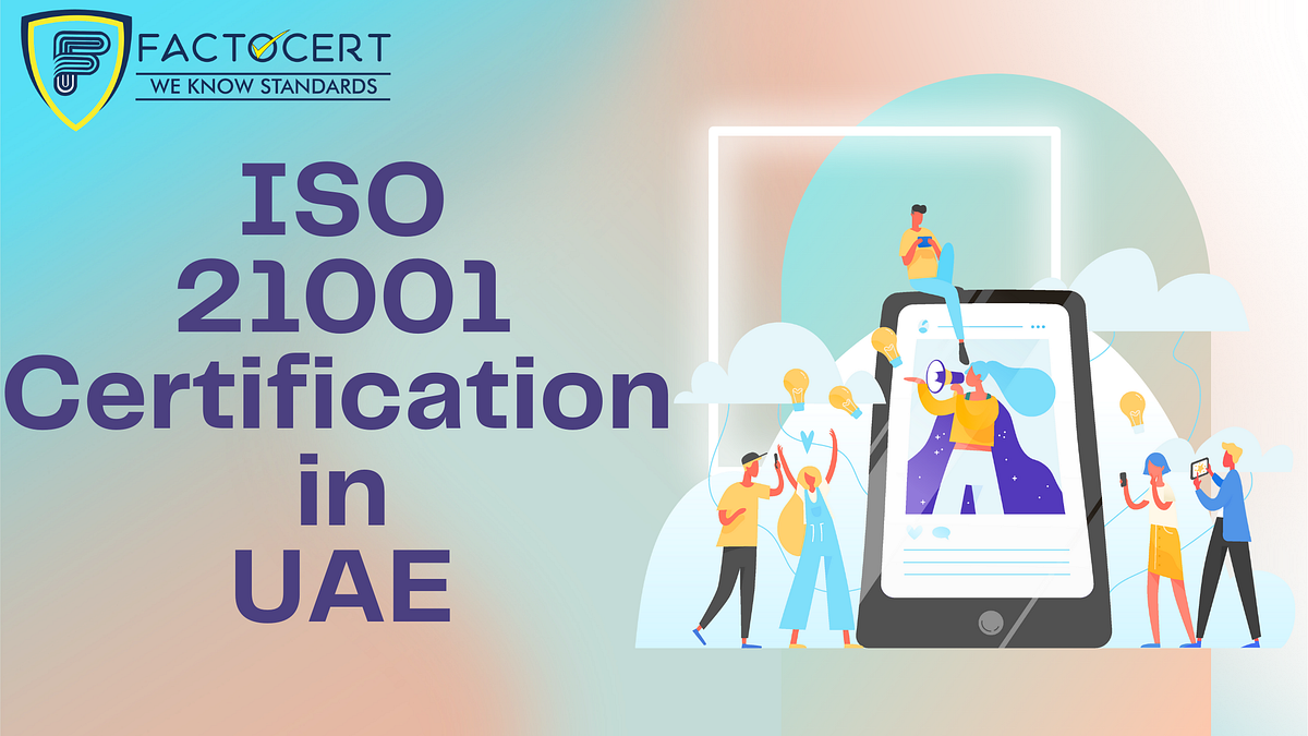 Understanding ISO 21001 Certification and Its Relevance in UAE: | by ...