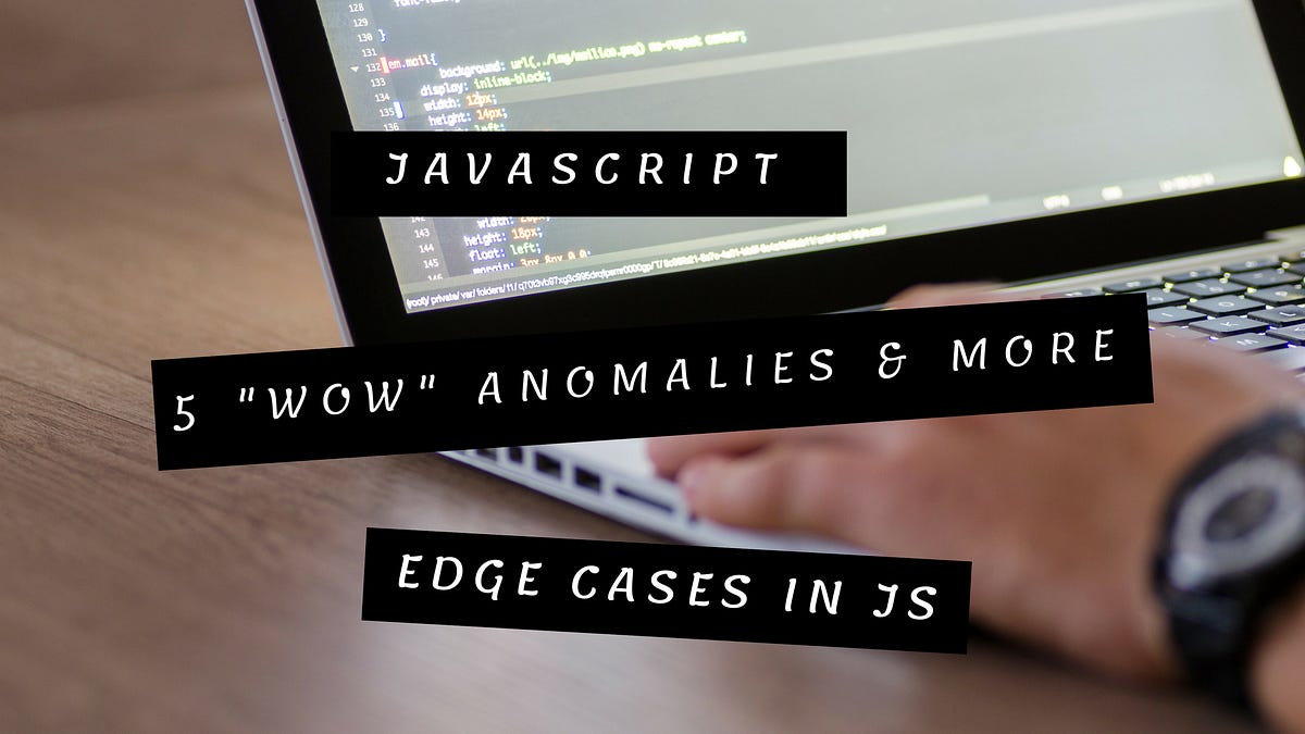 5 anomalies of JavaScript, aka edge cases | by Elina Hovakimyan | Medium